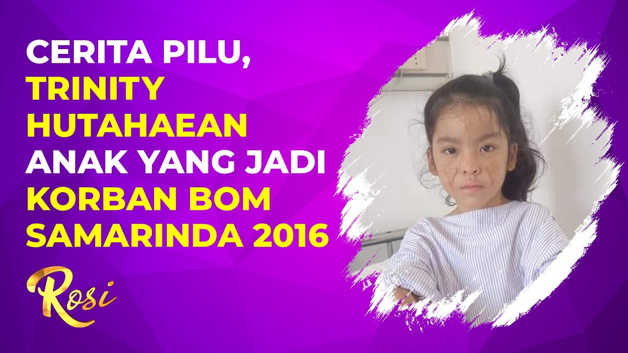 Cerita Pilu, Trinity Hutahaean Anak yang Jadi Korban Bom Samarinda 2016 - ROSI - YouTube