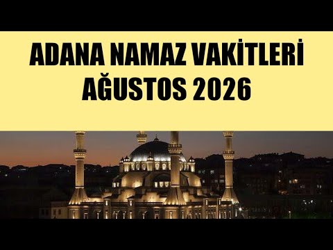Adana Namaz Vakitleri / AĞUSTOS 2026