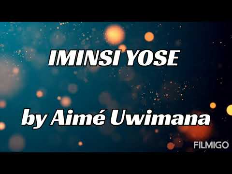 IMINSI YOSE/AIME UWIMANA/VIDEO LYRCS