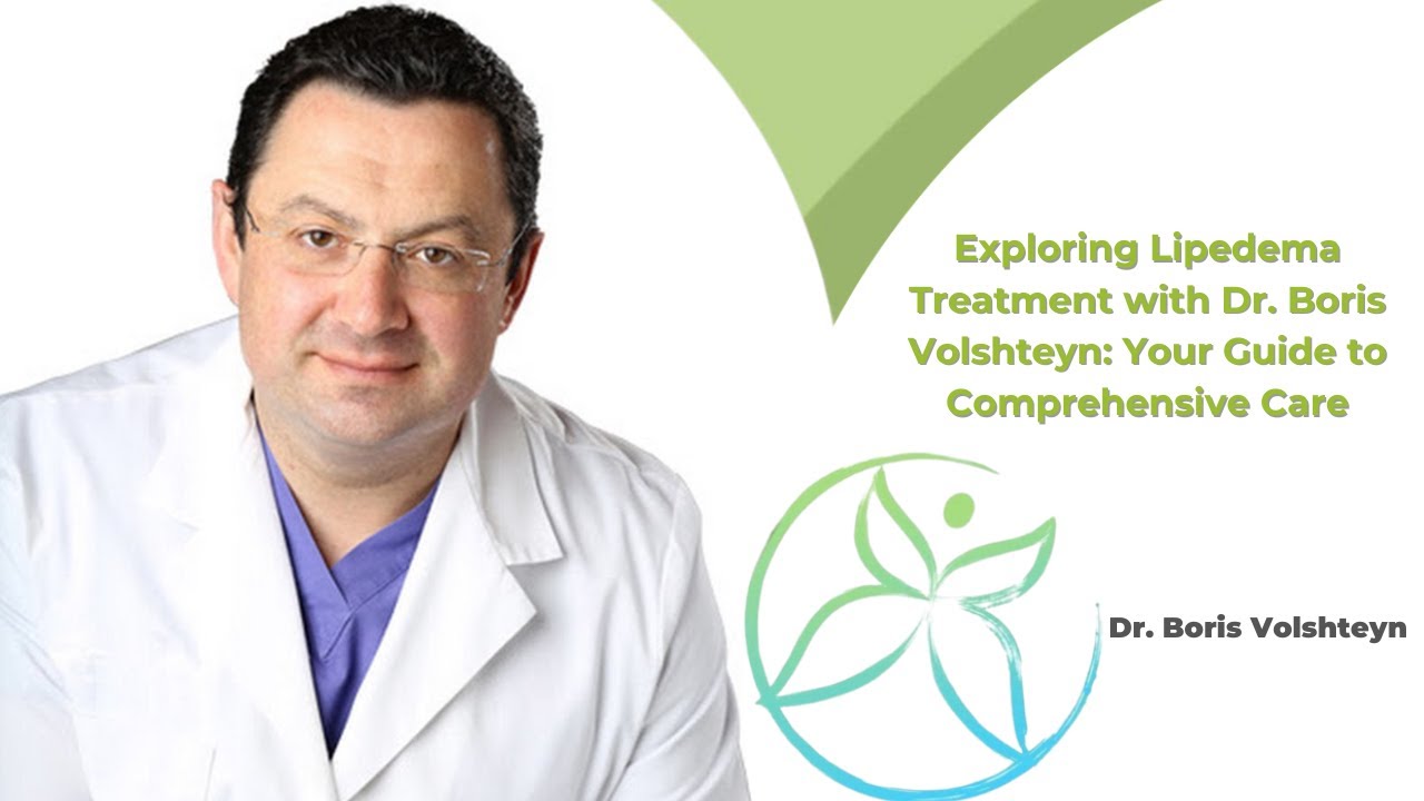 Exploring Lipedema Treatment with Dr. Boris Volshteyn: Your Guide to ...