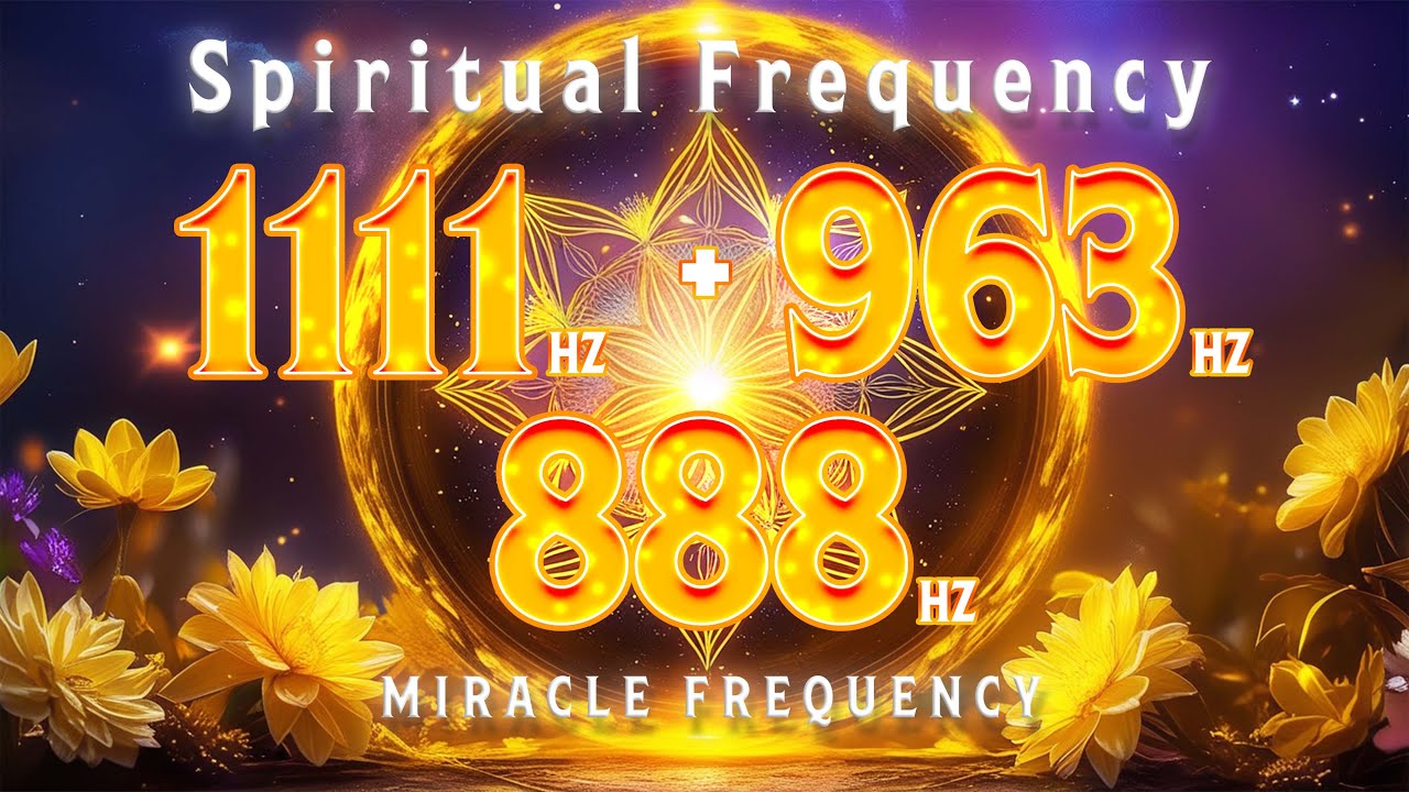 1111 Hz + 963 Hz + 888 Hz ~ This Frequency Will Open All The Doors Of ...