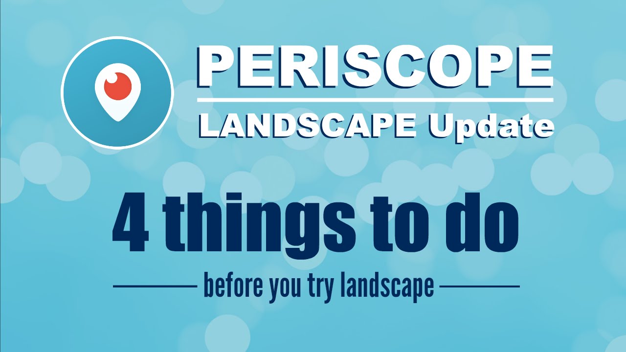 Periscope Landscape Update: 4 things to do before you try Landscape ...