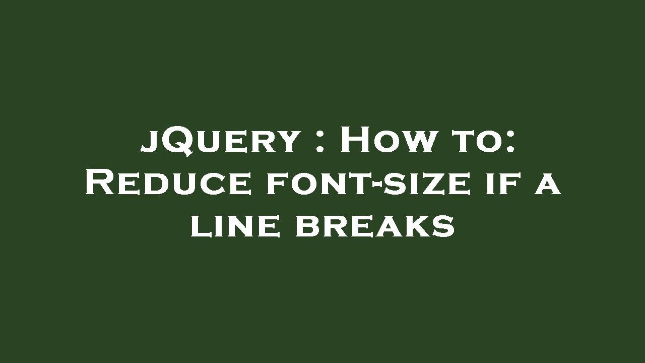 JQuery How To Reduce Font size If A Line Breaks YouTube JQuery How To Reduce Font size If A Line Breaks YouTube