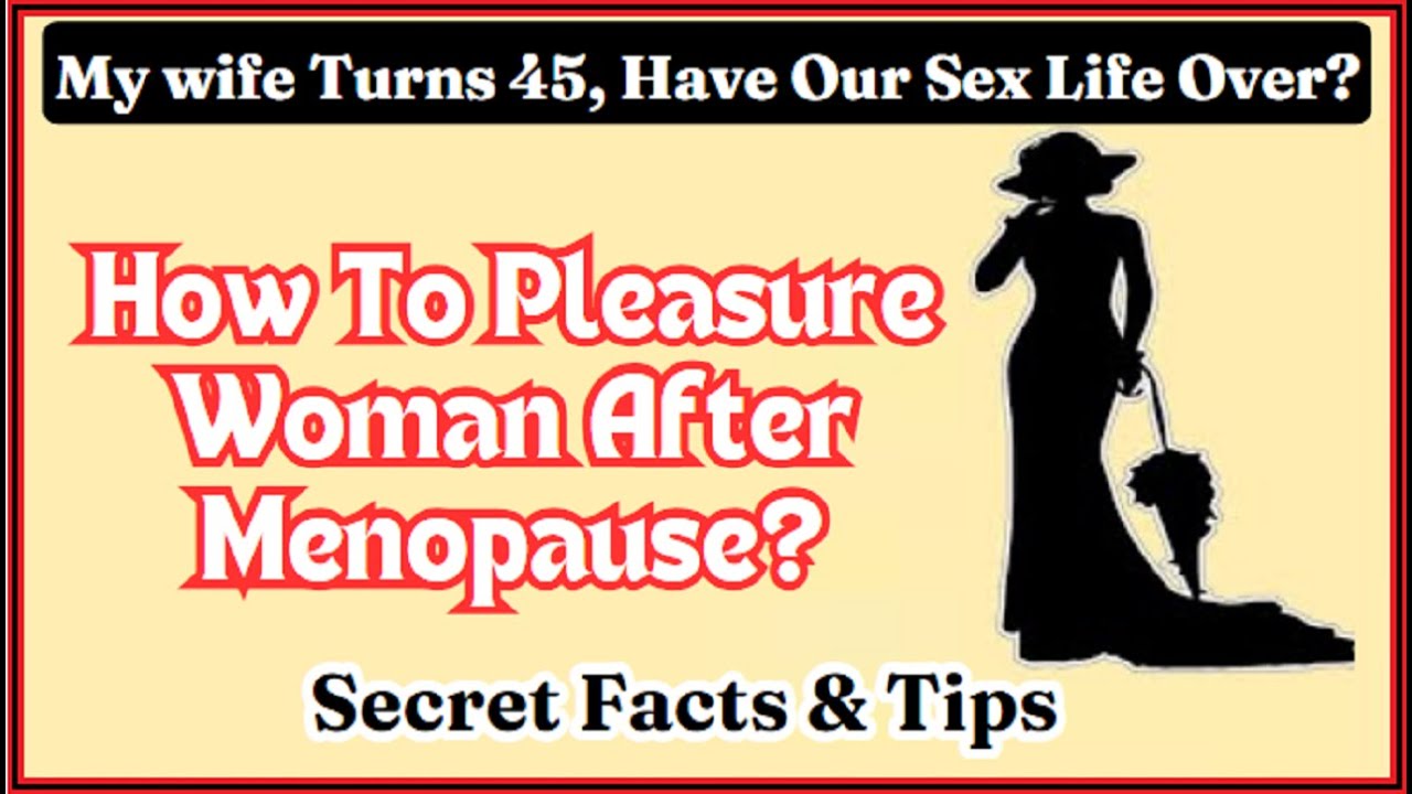 How to Please a Woman After Menopause! | Secret Facts & Pleasure ...