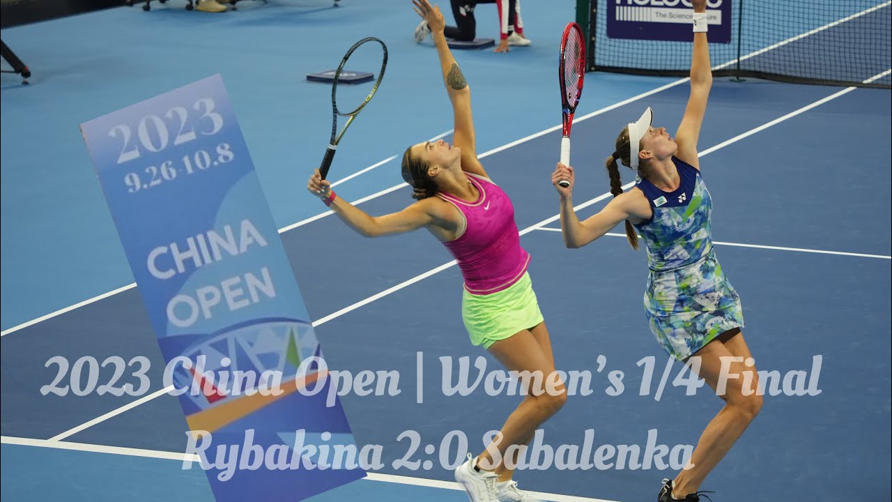 2023 China Open | Women’s 1/4 final | Rybakina 2:0 Sabalenka | Second ...