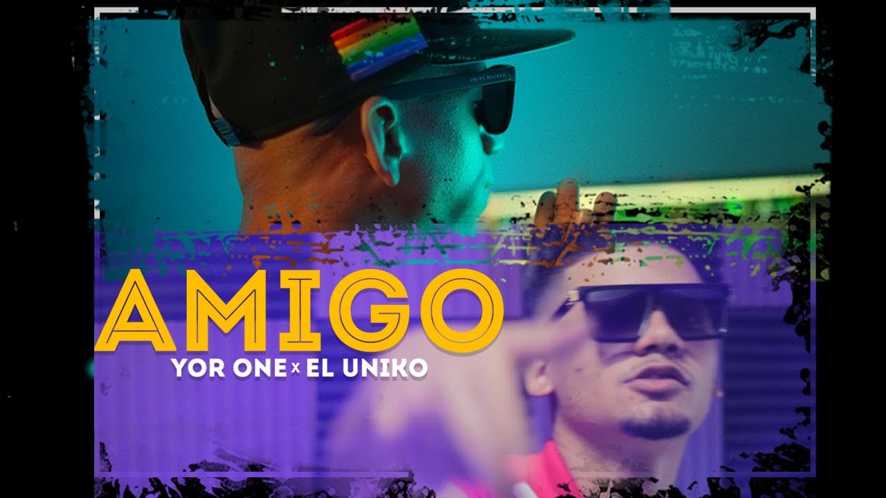 Yor One, El Uniko - Amigo | REMIX (Video Oficial) - YouTube