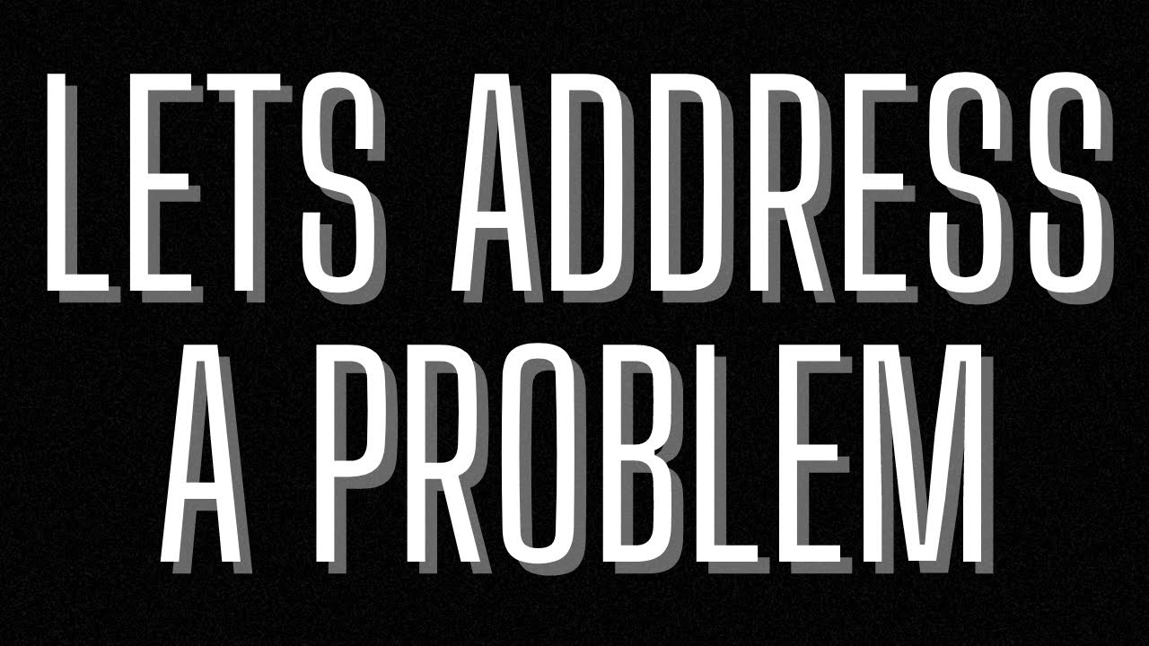 Lets address a problem... - YouTube