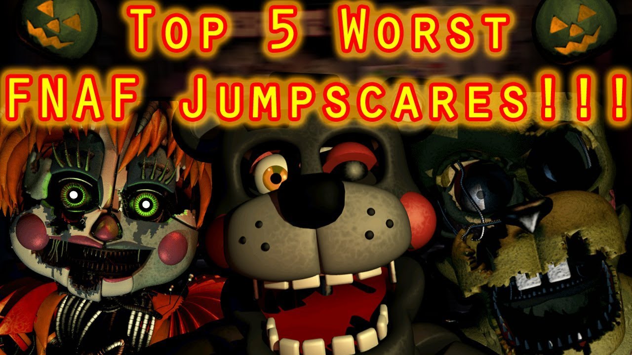Top 5 Worst FNAF Jumpscares!!! || HAPPY HALLOWEEN, EVERYBODY!!! - YouTube