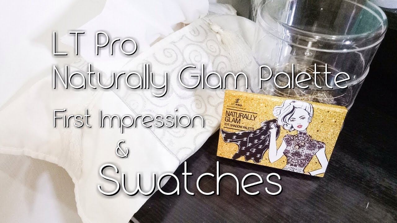 LT Pro Naturally Glam Palette Swatches + First Impression | Cikal ...