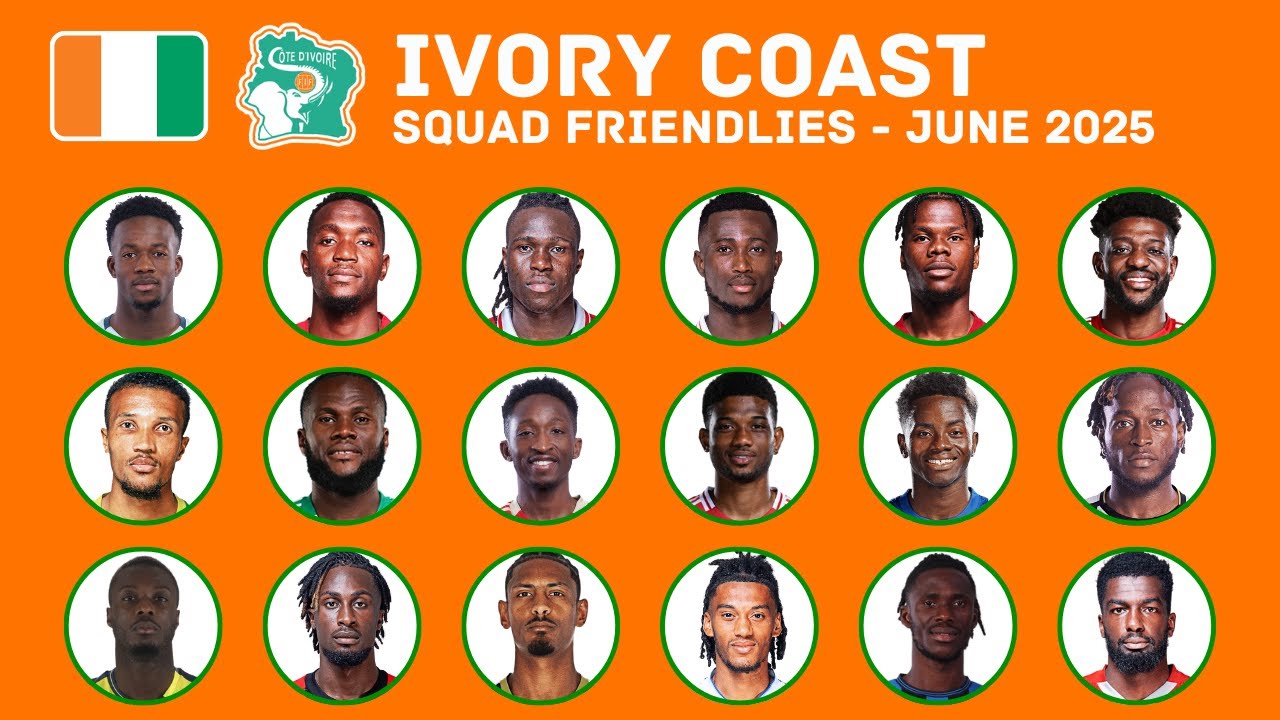 IVORY COAST SQUAD FOR JUNE 2025 | INTERNATIONAL FRIENDLIES JUNE 2025 ...