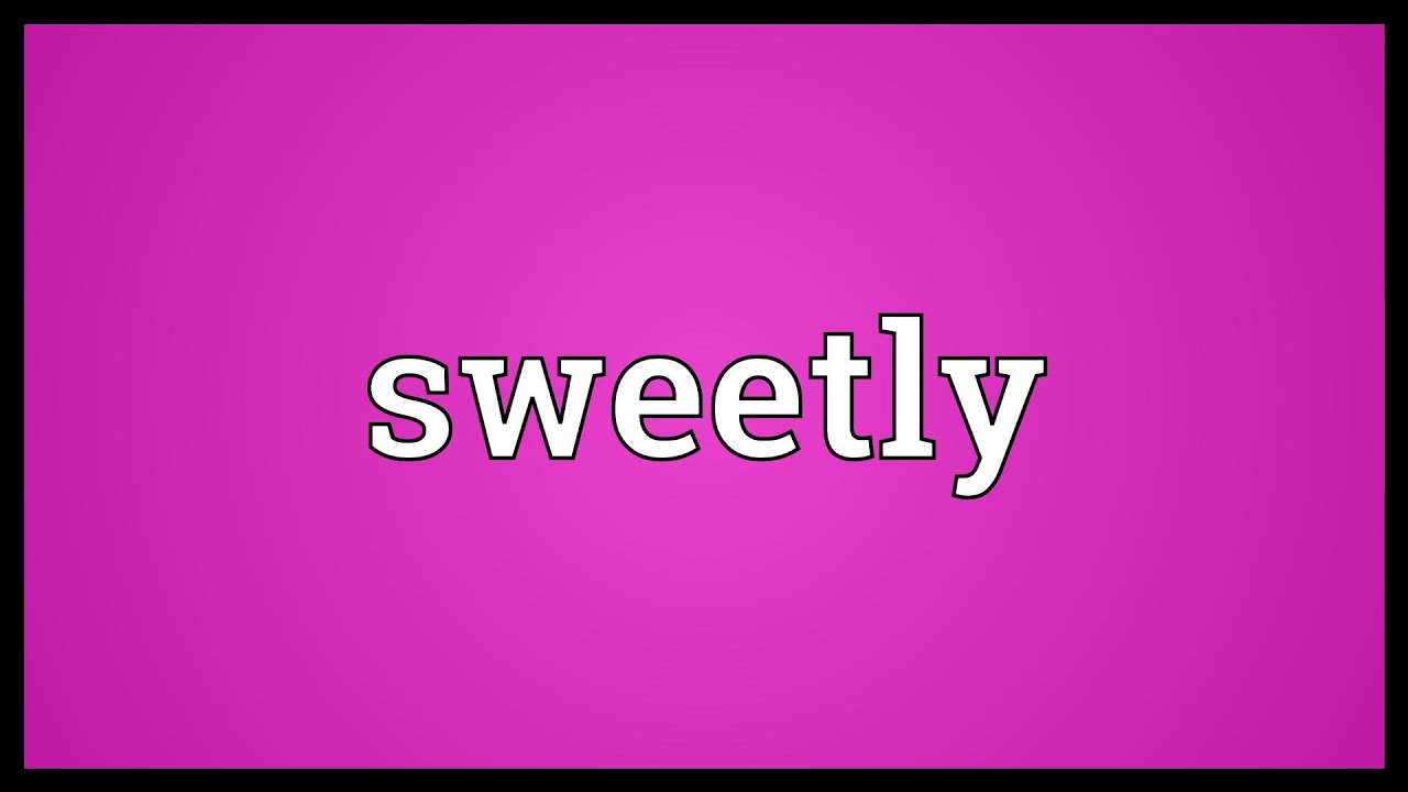 Sweetly