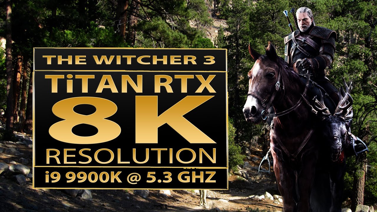 Witcher 3 (8K resolution) | Titan RTX | 8K UHD | RTX 2080 Ti | 8K ...