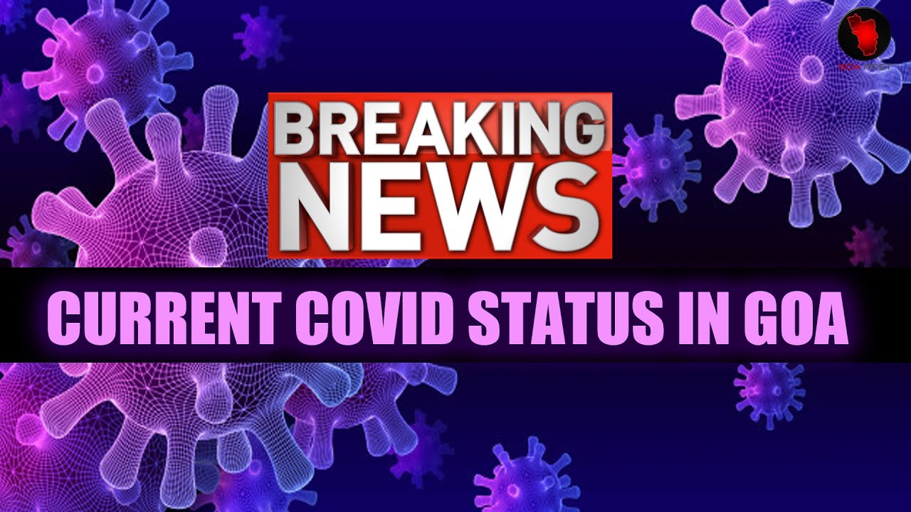 GOA BREAKING NEWS : KNOW THE CURRENT COVID 19 STATUS IN GOA TODAY ...