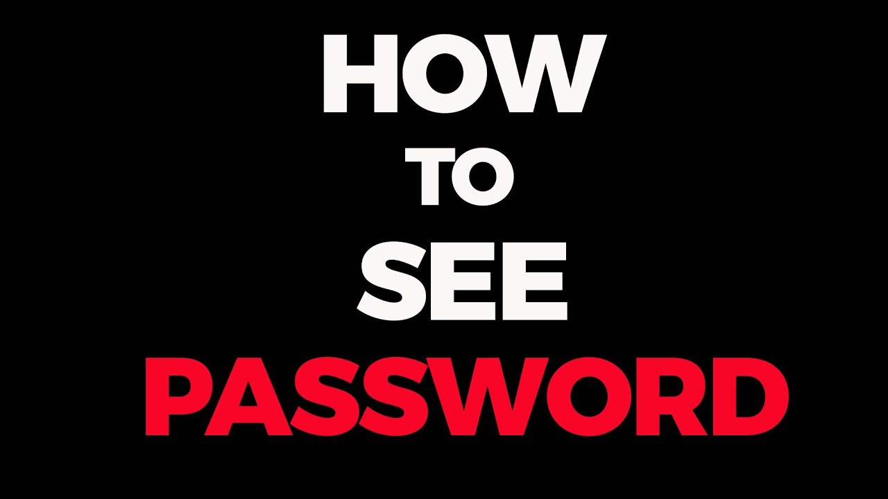 HOW TO SEE PASSWORD YouTube how-to-see-password-youtube