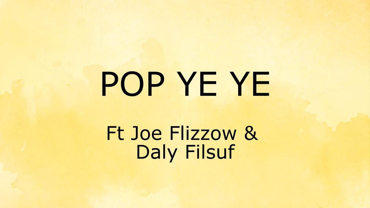 Pop Ye Ye (Lirik) - Ft Joe Flizzow & Daly Filsuf - YouTube