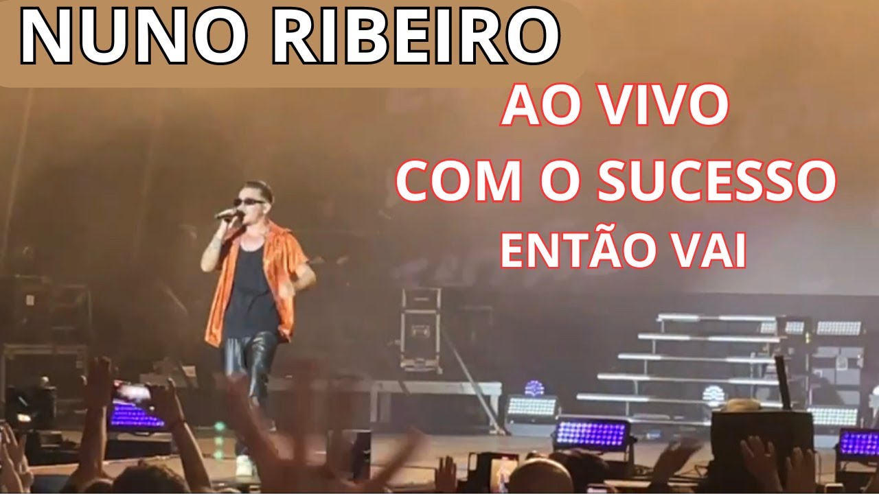 Nuno Ribeiro com a música de sucesso, ENTÃO VAI, ao vivo ...