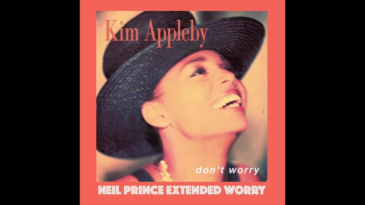 Kim Appleby - Don't Worry (Neil Prince Extended Worry) - YouTube