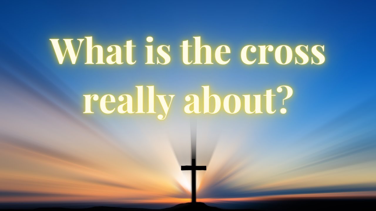 What is the cross really about? - YouTube
