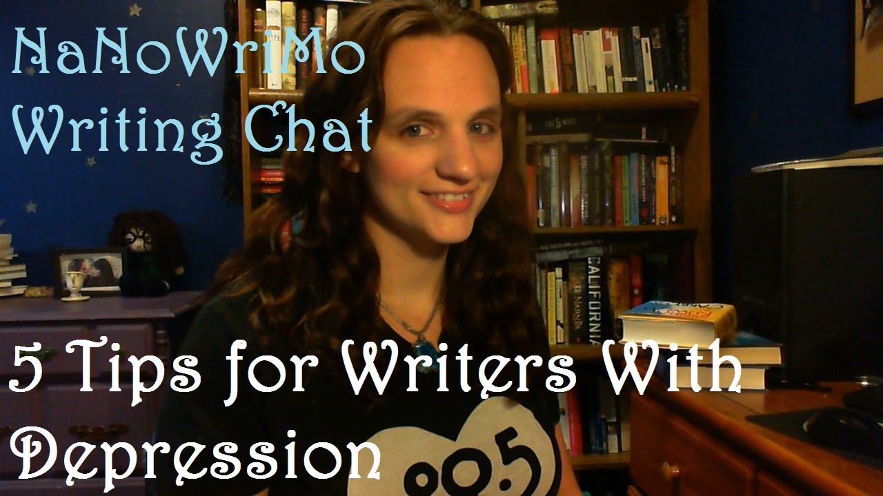 5 Tips for Writers With Depression | NaNoWrimo Writing Chat - YouTube