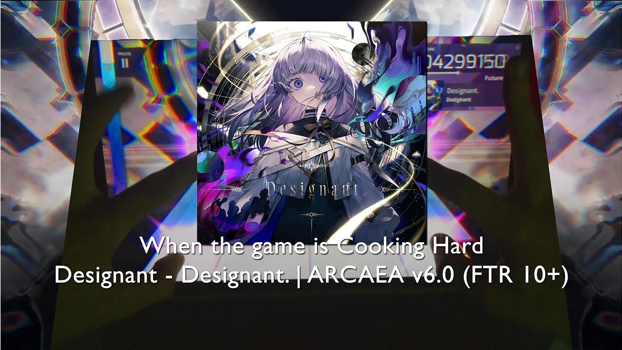 When the game is Cooking Hard | Designant - Designant. | ARCAEA v6.0 (FTR 10+) - YouTube