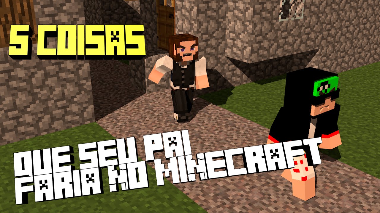 5 Coisas Que Seu Pai Faria No Minecraft Youtube