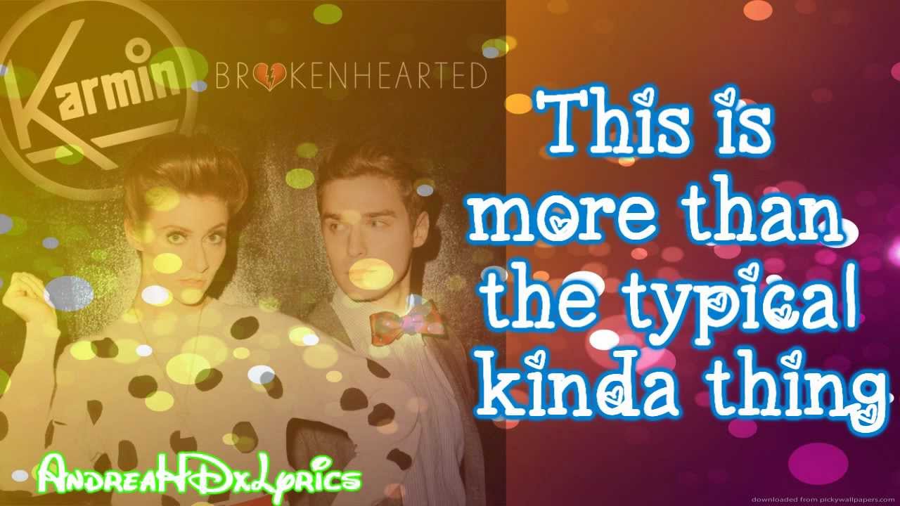 Karmin - Brokenhearted Lyrics [HD] - YouTube