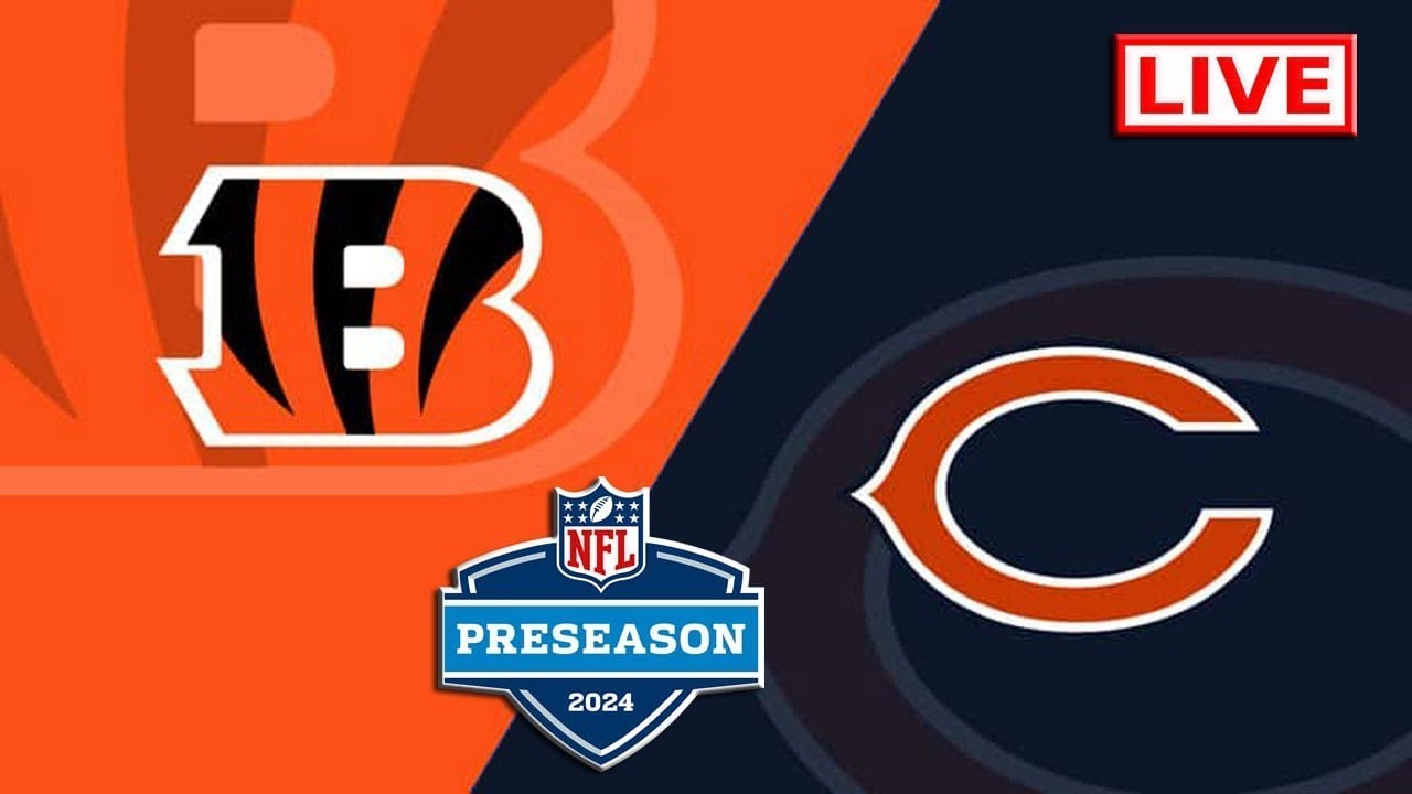 Cincinnati Bengals vs Chicago Bears Live Stream | 2024 NFL Preseason ...