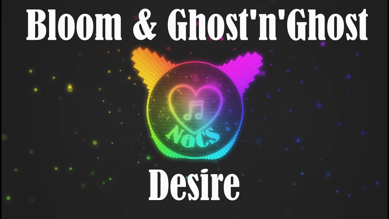 Bloom & Ghost'n'Ghost - Desire - YouTube
