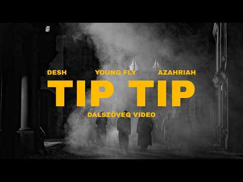 DESH X YOUNG FLY X AZAHRIAH - TIP TIP (Dalszöveg videó)