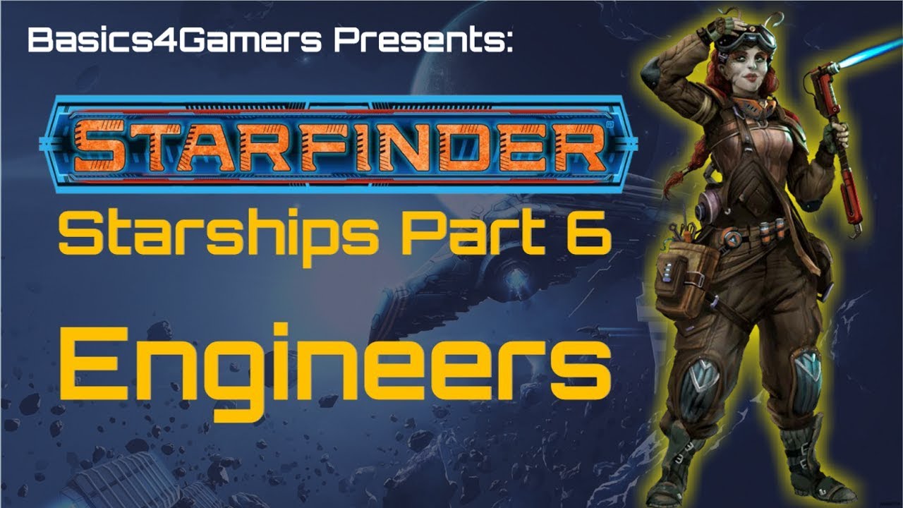 Starfinder Basics of Starships Part 06: Engineers and Repairs - YouTube