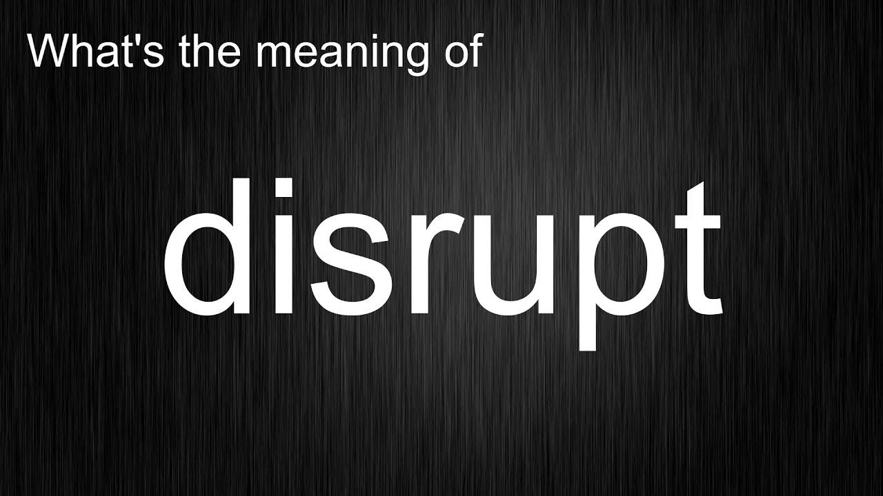What's the meaning of "disrupt", How to pronounce disrupt? - YouTube