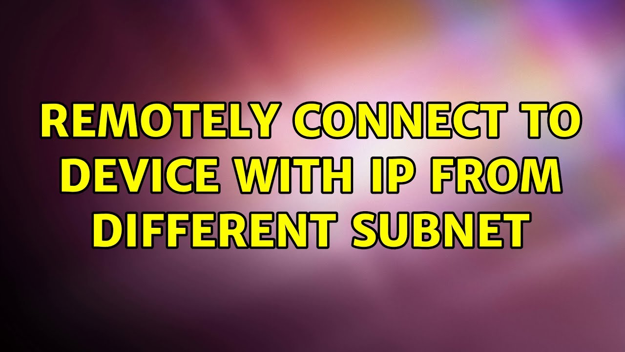 Remotely connect to device with ip from different subnet (3 Solutions ...