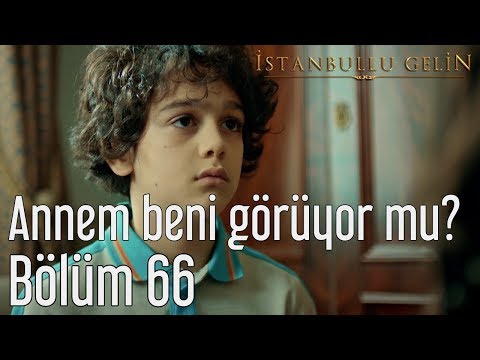 İstanbullu Gelin 66. Bölüm - Annem Beni Görüyor mu?