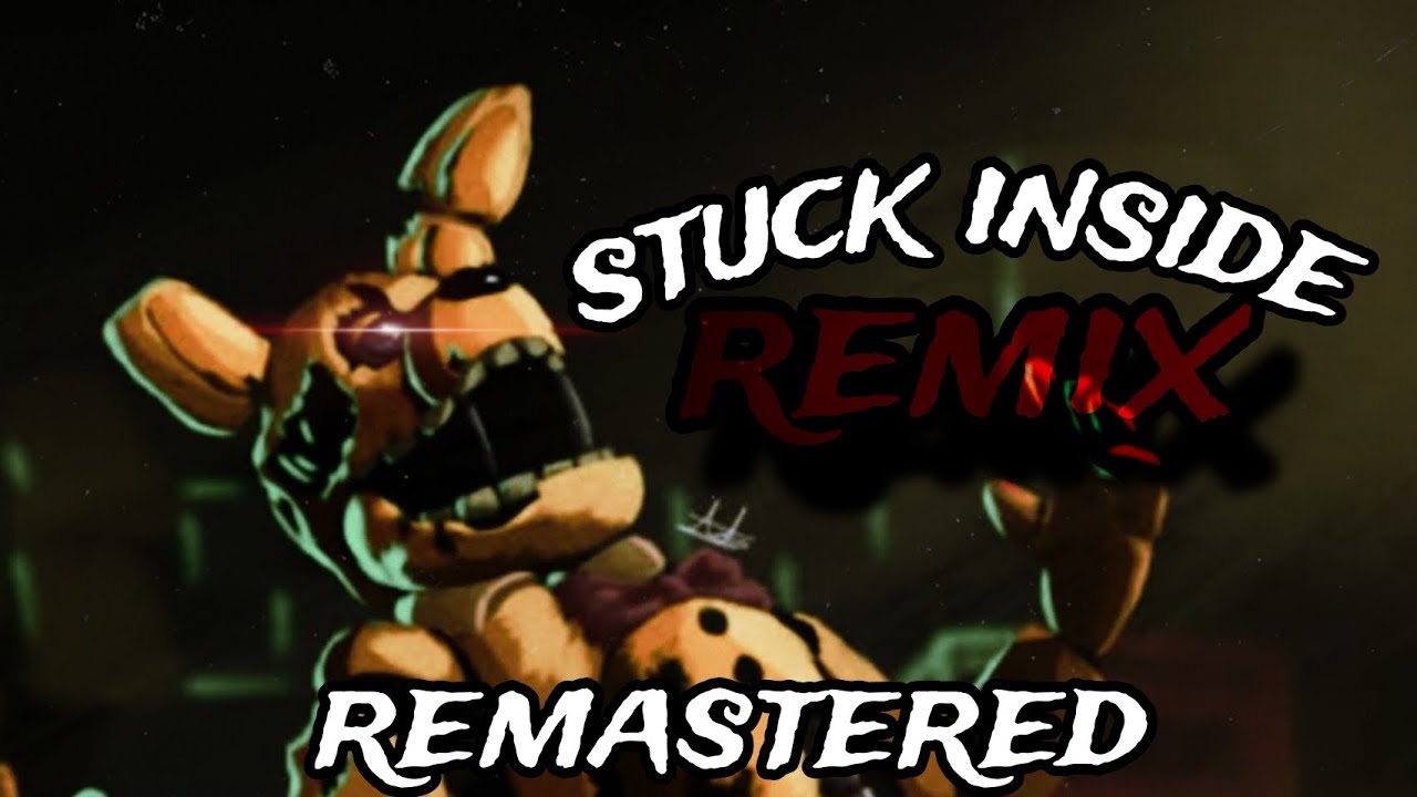 Stuck Inside Remix REMASTERED [Mega Edits Remix] -FNAF SONG- - YouTube