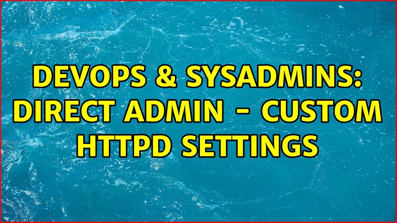 DevOps & SysAdmins: Direct admin - custom httpd settings - YouTube