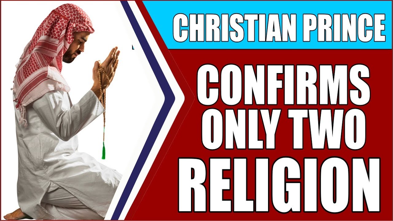 CHRISTIAN PRINCE CONFIRMS ONLY TWO RELIGION.......... - YouTube