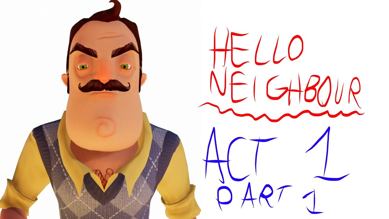 Hello Neighbour Act 1 Part 1 Full Gameplay Walkthrough (Commentary ...