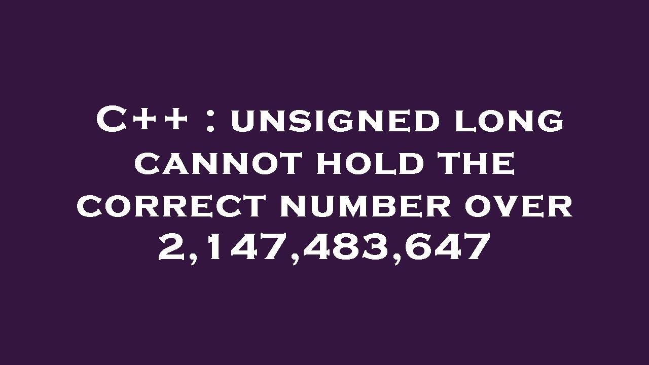 C Unsigned Long Cannot Hold The Correct Number Over 2 147 483 647 c-unsigned-long-cannot-hold-the-correct-number-over-2-147-483-647