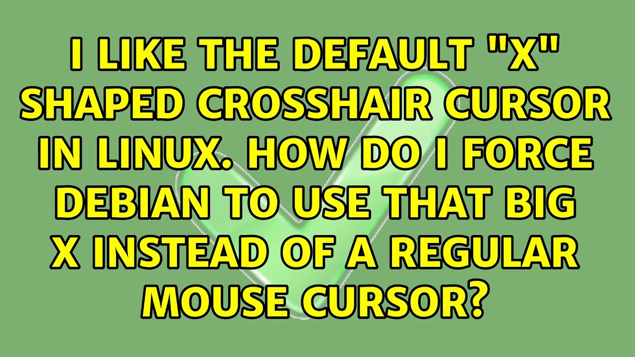 I like the default "X" shaped crosshair cursor in linux. How do I force ...