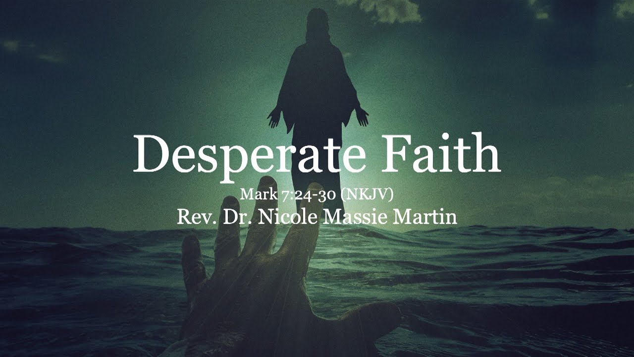 Desperate Faith – Rev. Dr. Nicole Massie Martin - September 1, 2024 ...