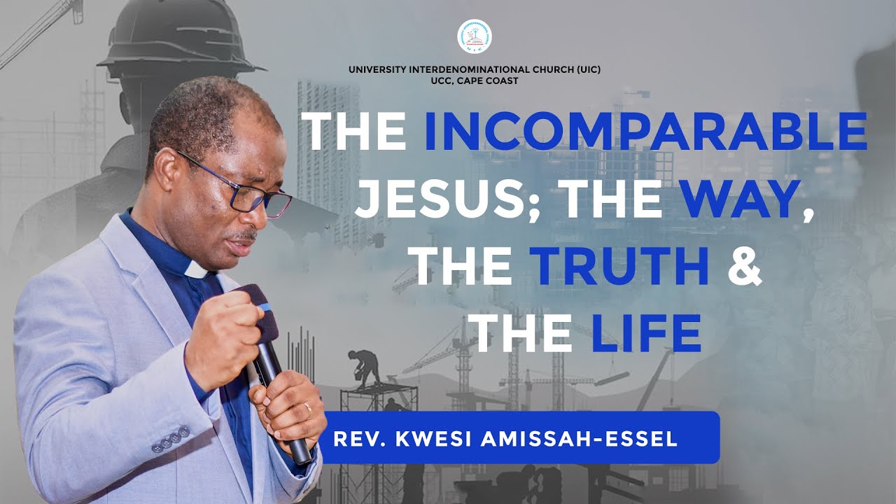 THE INCOMPARABLE JESUS; THE WAY, THE TRUTH & THE LIFE || REV. KWESI ...
