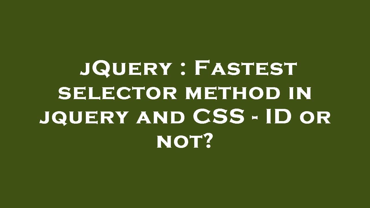 jQuery : Fastest selector method in jquery and CSS - ID or not? - YouTube