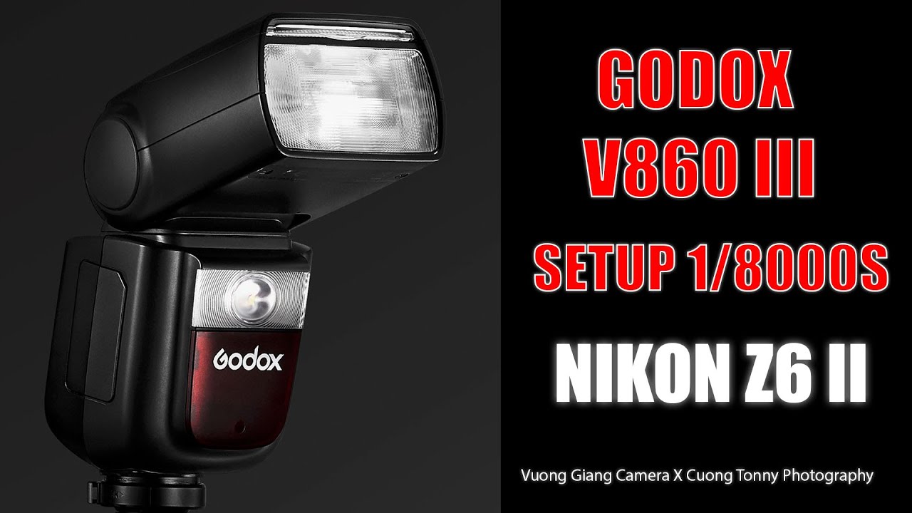 Cách Sử Dụng Cơ Bản Đèn Godox V860 III & SETUP Trên Nikon Z Tốc Độ 8000 ...