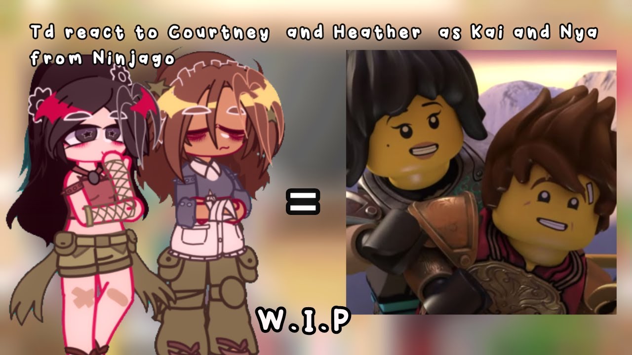[W.I.P] ★Td react to Courtney and Heather as Kai and Nya from Ninjago★ - YouTube