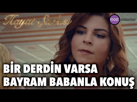 Hayat Şarkısı - Bir Derdin Varsa Bayram Babanla Konuş