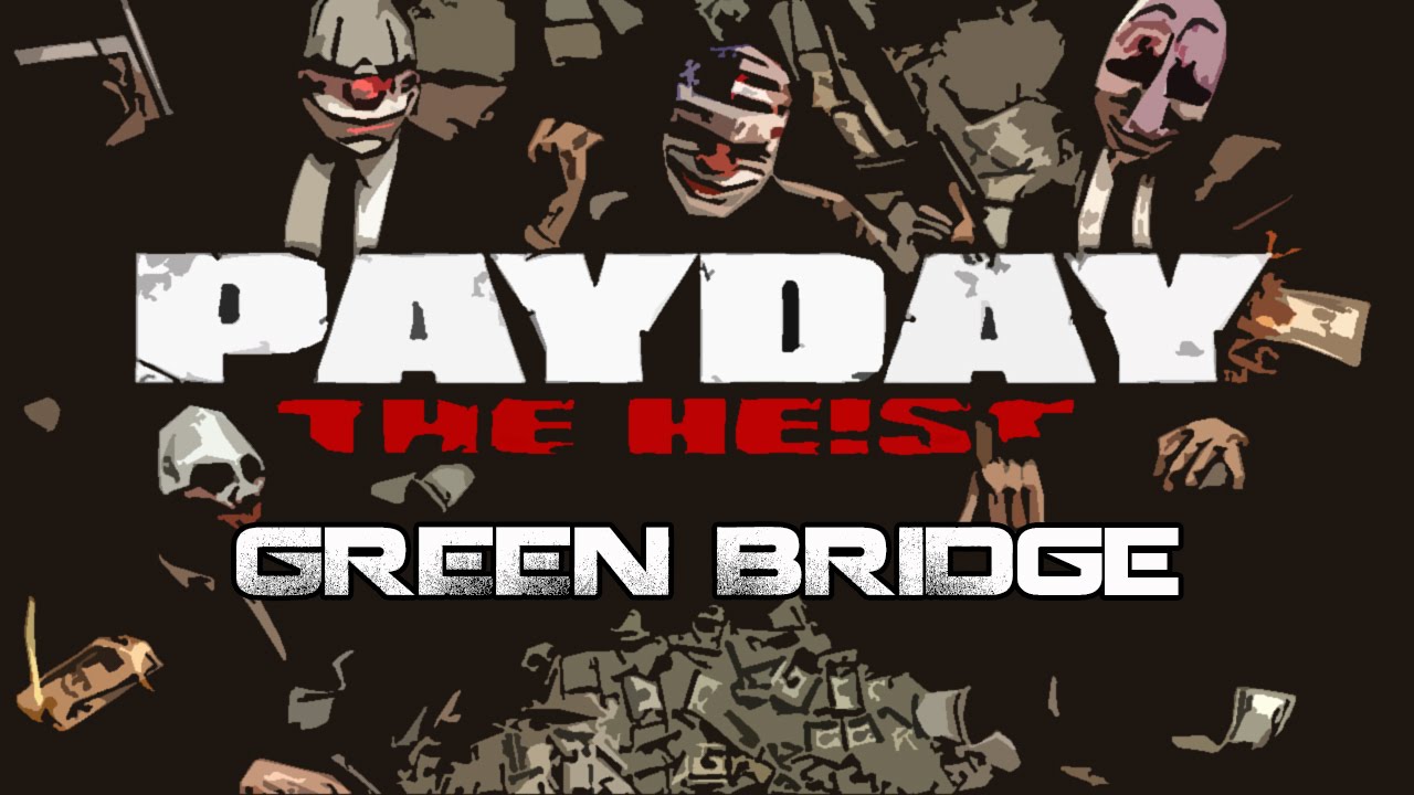 PAYDAY THE HEIST : Green bridge - YouTube