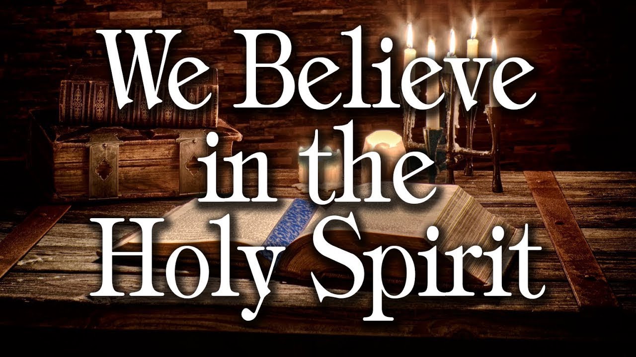 We Believe In The Holy Spirit Lesson 4 In The Believer YouTube We Believe In The Holy Spirit Lesson 4 In The Believer YouTube