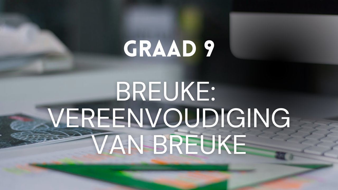 Graad 9 Breuke #3: Vereenvoudiging van Breuke - YouTube