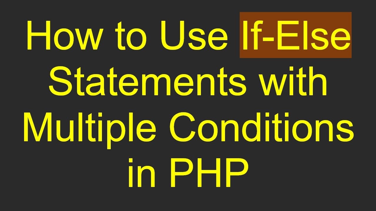 How To Use If Else Statements With Multiple Conditions In Php Youtube 9901