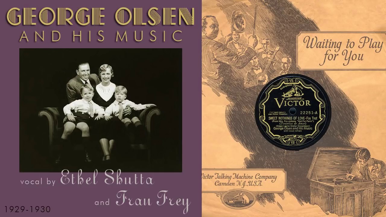 1930, Sweet Nothings of Love, Sing a Little Theme Song, George Olsen ...